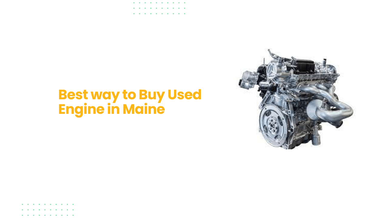 Best way to Buy Used Engine in Maine | Jask Auto parts