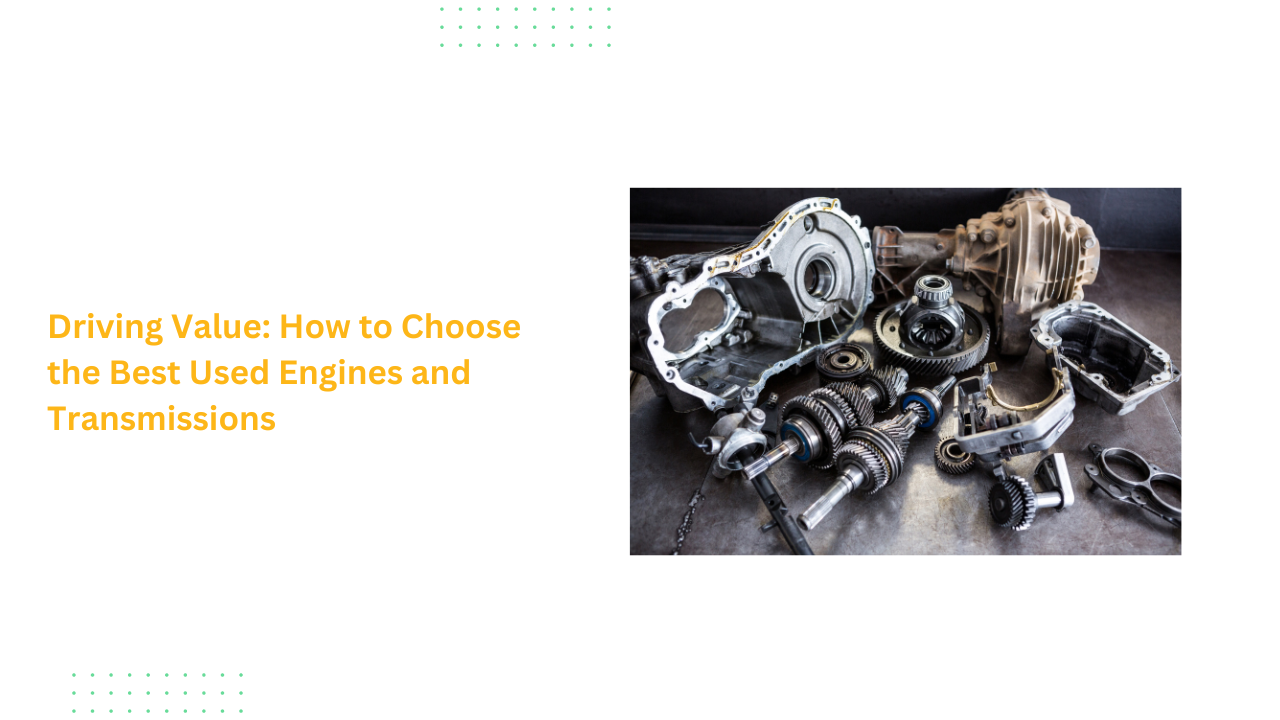 Driving Value: How to Choose the Best Used Engines and Transmissions ...